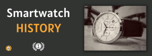History Of Smartwatch: Who's The 1st? - smartwatch lab